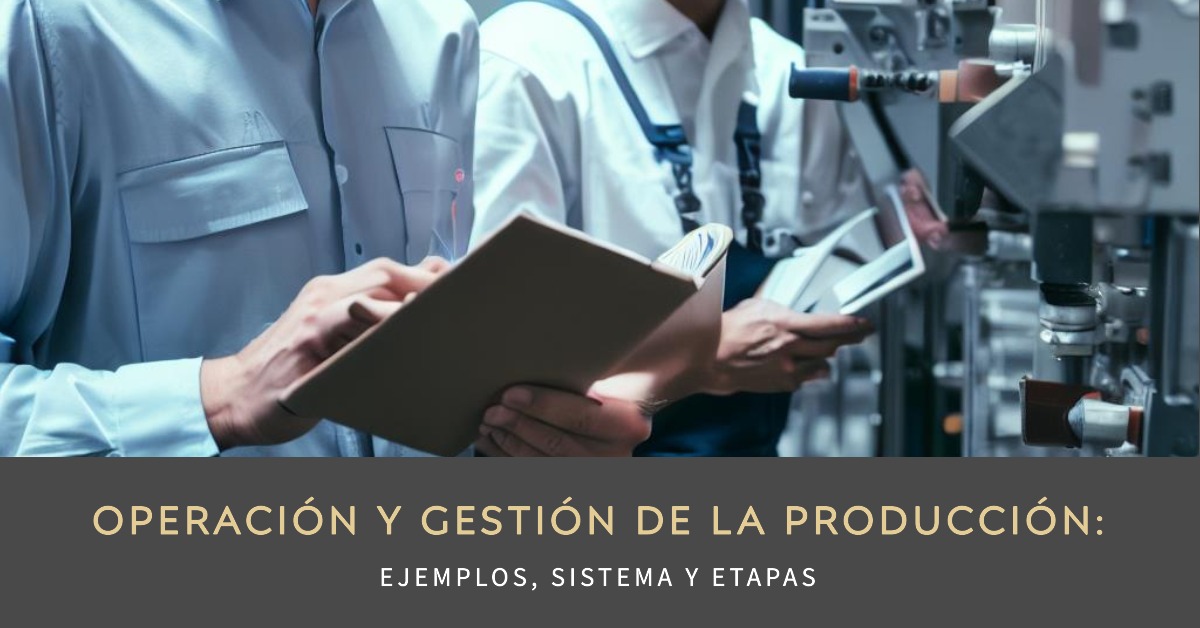 Operación y Gestión de la producción: ejemplos, sistema y etapas - AUTEXOPEN