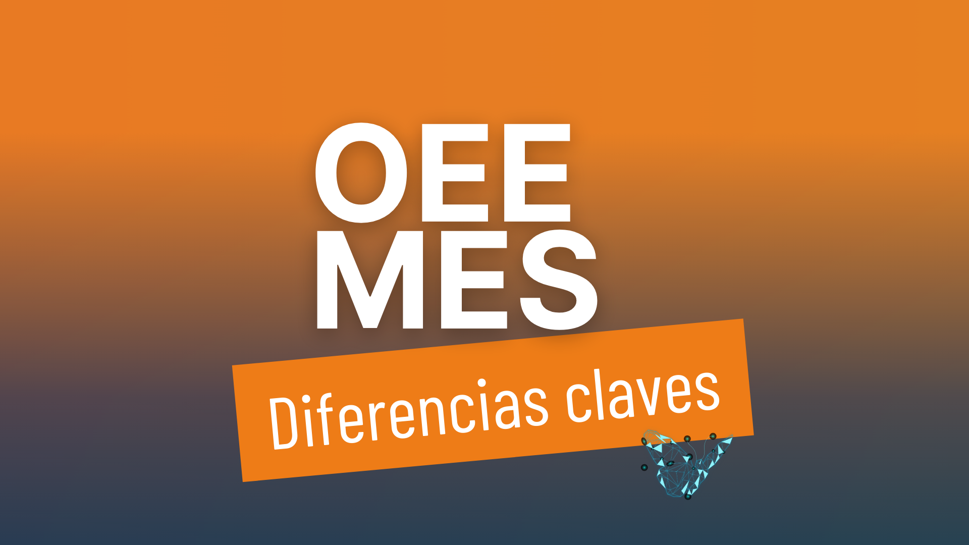 DIFERENCIAS CLAVE ENTRE MES Y OEE - AUTEXOPEN