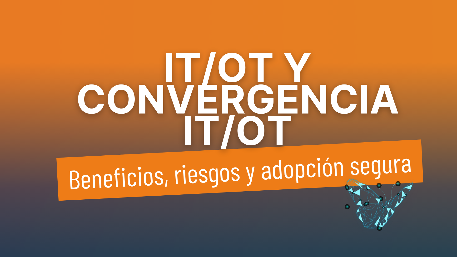 Convergencia IT/OT: beneficios, riesgos y adopción segura - AUTEXOPEN